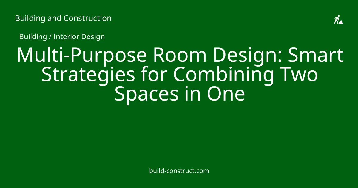Multi-Purpose Room Design: Smart Strategies for Combining Two Spaces in One