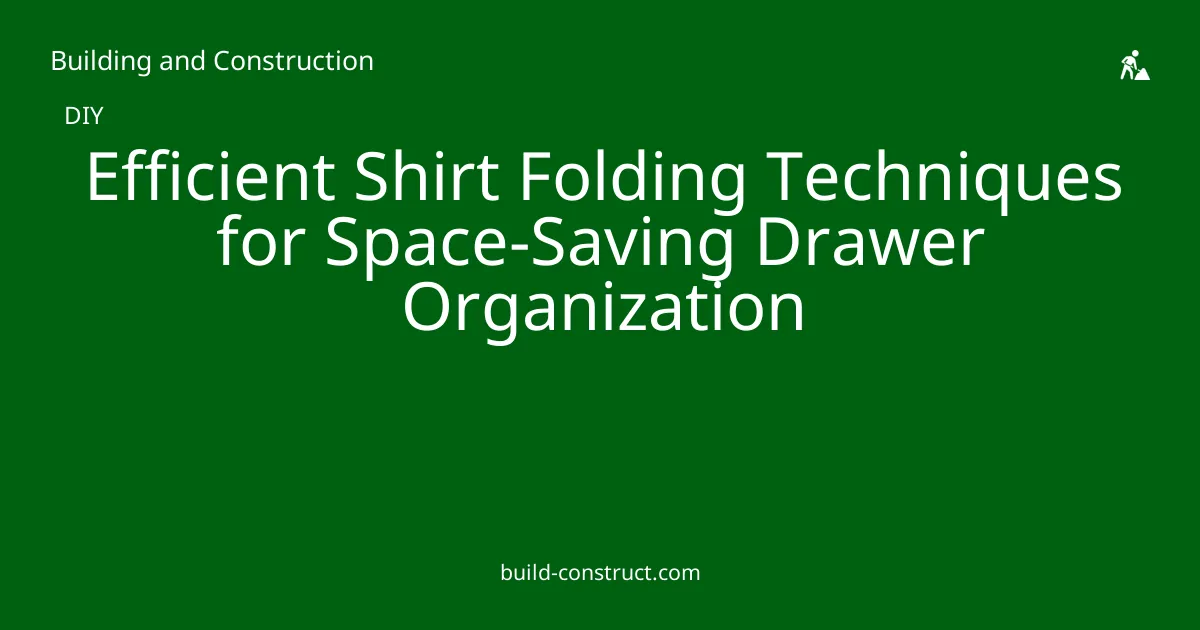 Efficient Shirt Folding Techniques for Space-Saving Drawer Organization