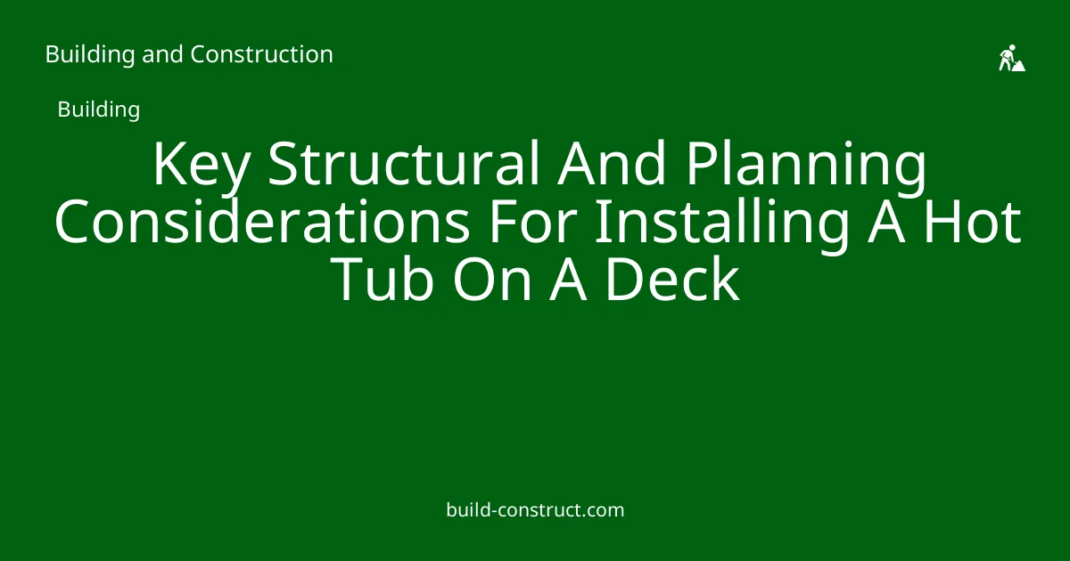 Key Structural And Planning Considerations For Installing A Hot Tub On ...