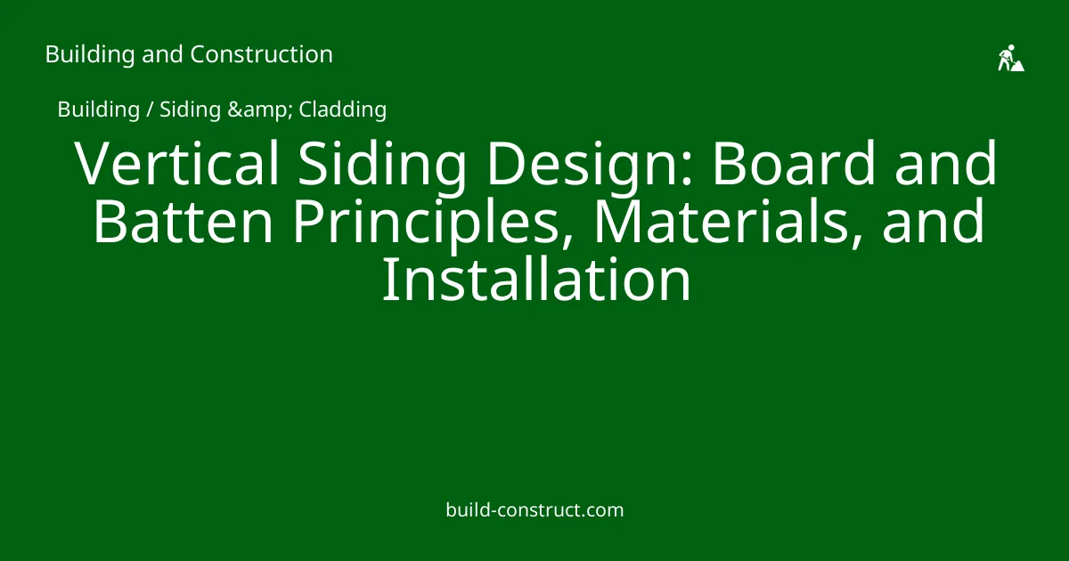 Vertical Siding Design: Board and Batten Principles, Materials, and ...