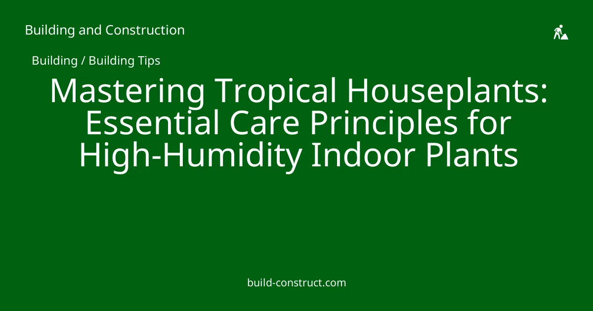 Mastering Tropical Houseplants: Essential Care Principles for High ...