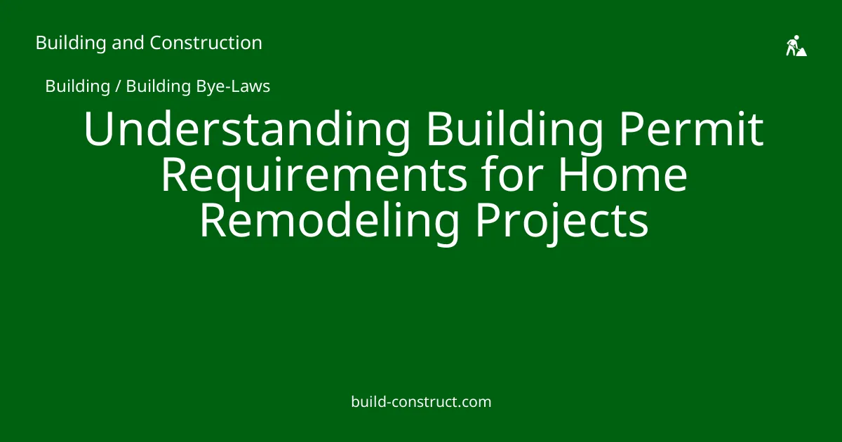 Understanding Building Permit Requirements for Home Remodeling Projects