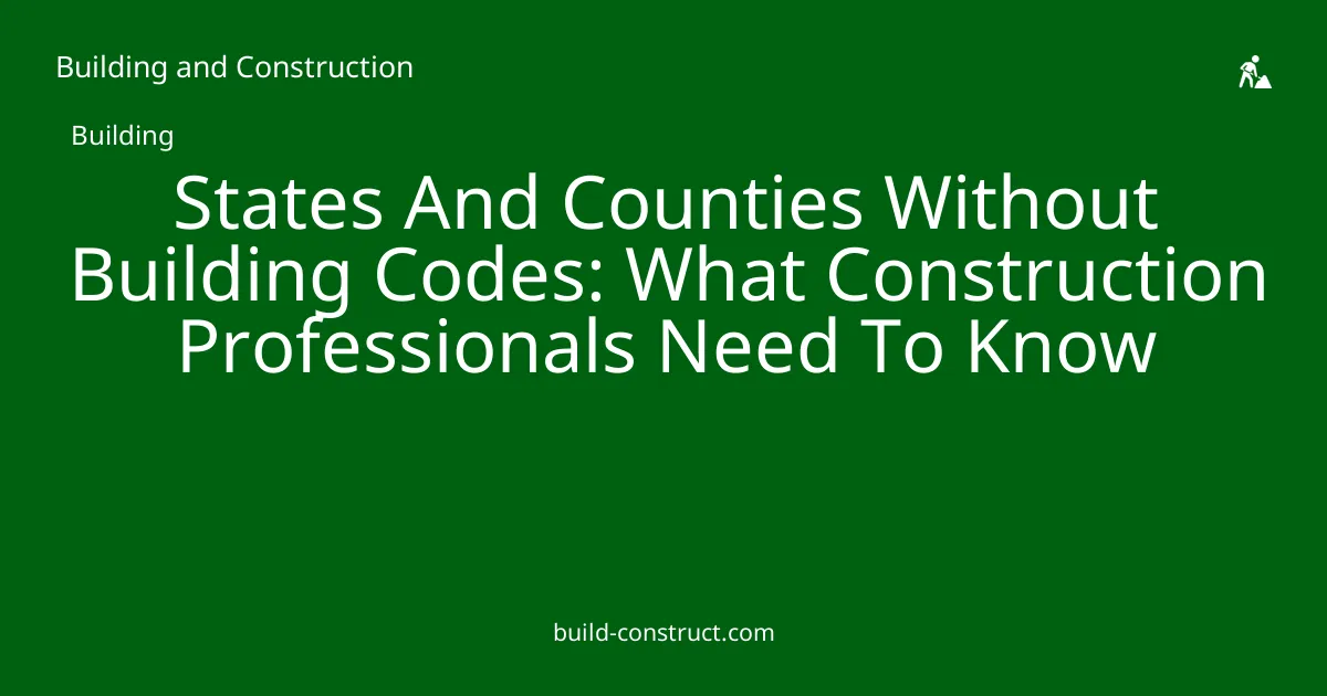 States And Counties Without Building Codes: What Construction ...